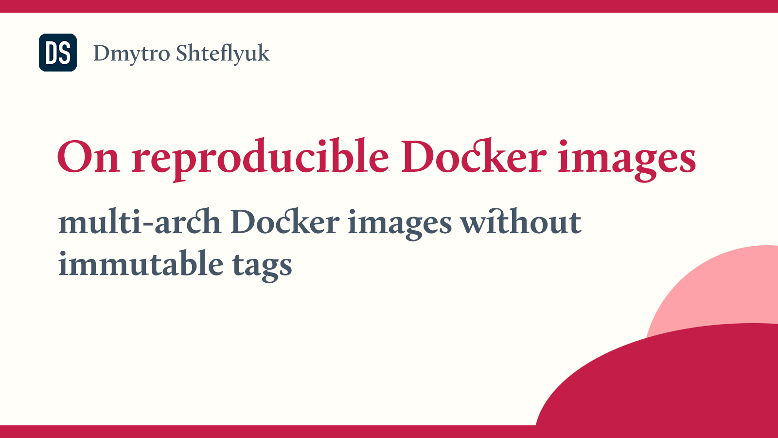 On Reproducible Docker Images Multi Arch Docker Images Without Immutable Tags Dmytro On Things